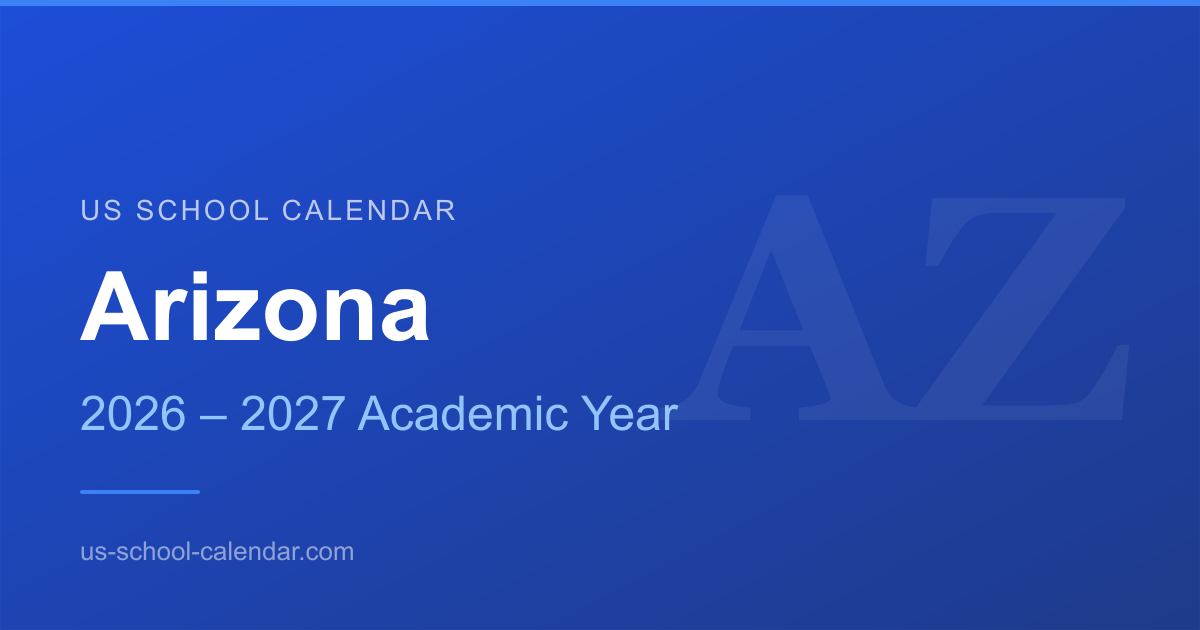 Arizona 2026-2027 School Calendar: First Day, Holidays & Breaks