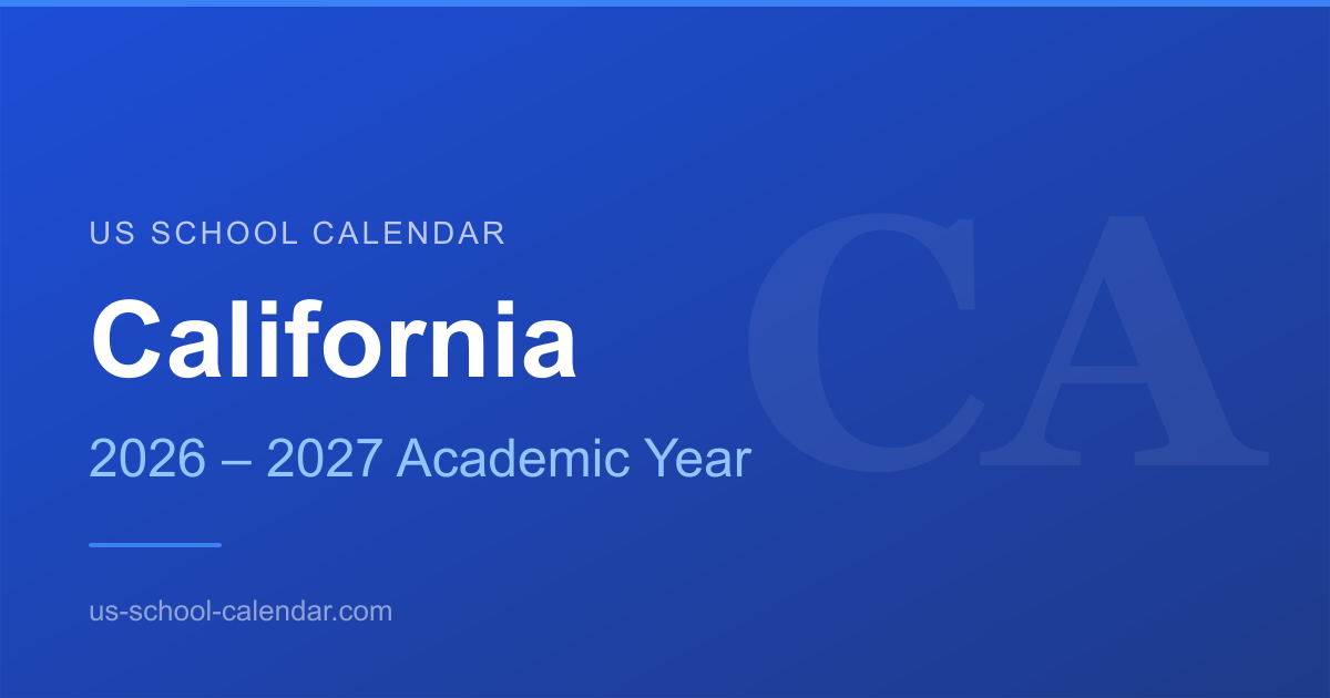 California 2026-2027 School Calendar: First Day, Holidays & Breaks