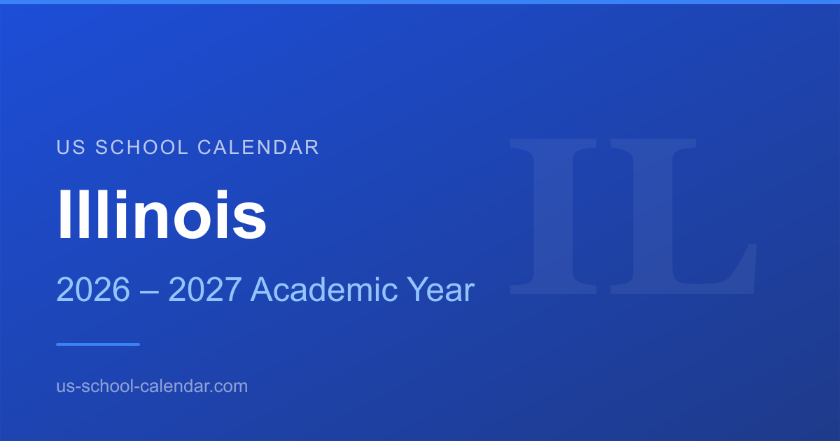 Illinois 2026-2027 School Calendar: First Day, Holidays & Breaks